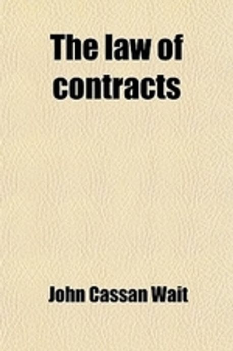 The Law of Contracts; A Text-Book for Technical Schools of Engineering ...