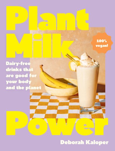 Plant Milk Power | Deborah Kaloper - 교보문고