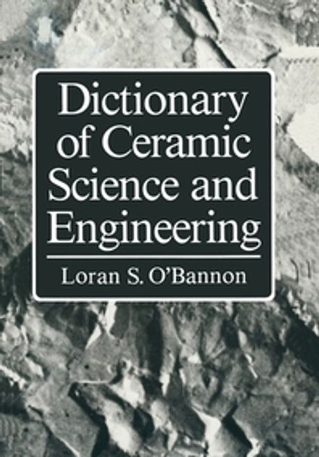 Dictionary of Ceramic Science and Engineering | Loran S. O'Bannon - 교보문고