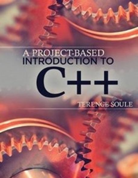 A Project-Based Introduction to C++ | Soule, Terence - 교보문고