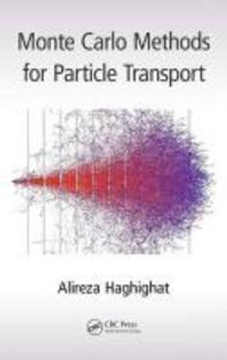 Monte Carlo Methods for Particle Transport | Alireza Haghighat - 교보문고