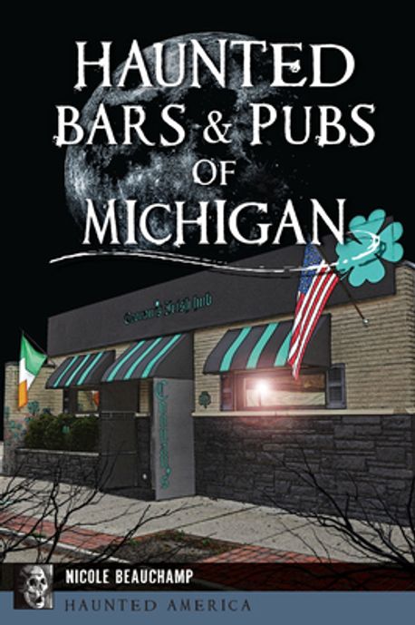 Haunted Bars & Pubs of Michigan | Beauchamp, Nicole - 교보문고