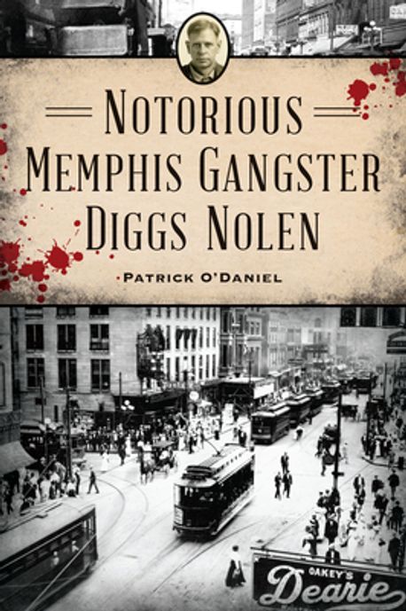 Notorious Memphis Gangster Diggs Nolen | O'Daniel, Patrick - 교보문고
