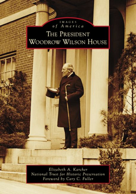 The President Woodrow Wilson House | Karcher, Elizabeth A. - 교보문고