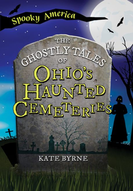 The Ghostly Tales of Ohio's Haunted Cemeteries | Byrne, Kate - 교보문고