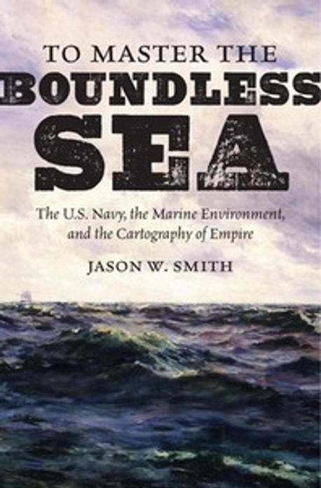 To Master the Boundless Sea | Smith, Jason W. - 교보문고