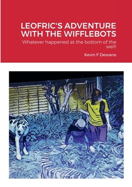 Leofric's Adventure with the Wifflebots | Dewane, Kevin - 교보문고