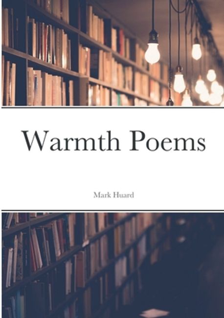 Warmth Poems | Huard, Mark - 교보문고