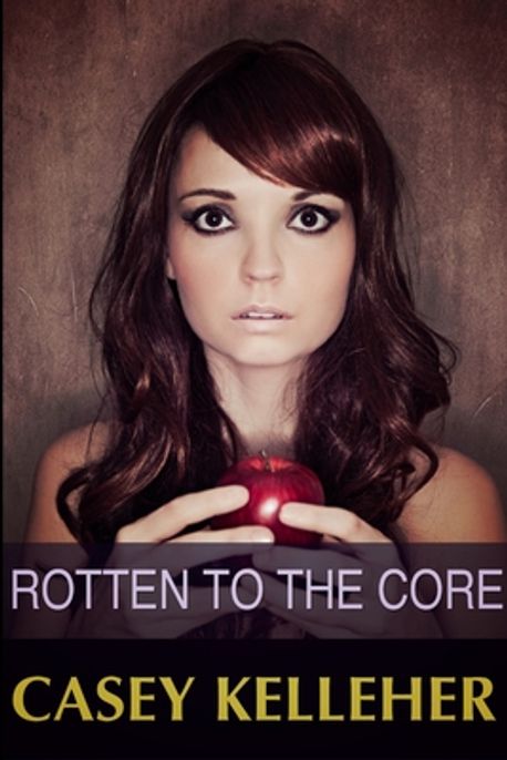 Rotten to the Core | Kelleher, Casey - 교보문고
