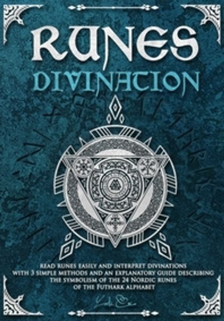 Runes divination - read runes easily and interpret divinations with 3 simple methods and an ...