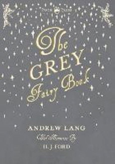 The Grey Fairy Book - Illustrated by H. J. Ford | Lang, Andrew - 교보문고