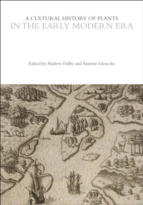 A Cultural History of Plants in the Early Modern Era | Dalby, Andrew - 교보문고