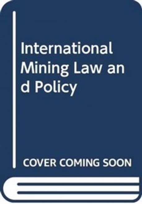 INTERNATIONAL MINING LAW AND POLICY | HEFFRON RAPHAEL J - 교보문고