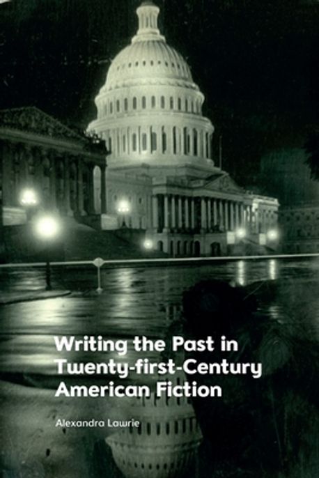 Writing the Past in Twenty-First-Century American Fiction | - 교보문고