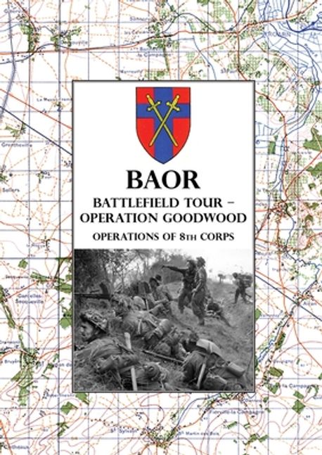 Baor Battlefield Tour - Operation Goodwood | Hq British Army of the ...
