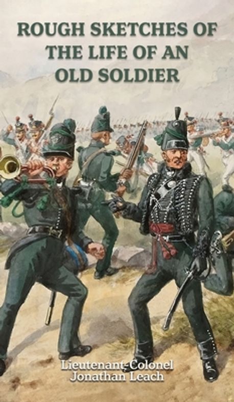 ROUGH SKETCHES OF THE LIFE OF AN OLD SOLDIER Lieutenant-Colonel ...