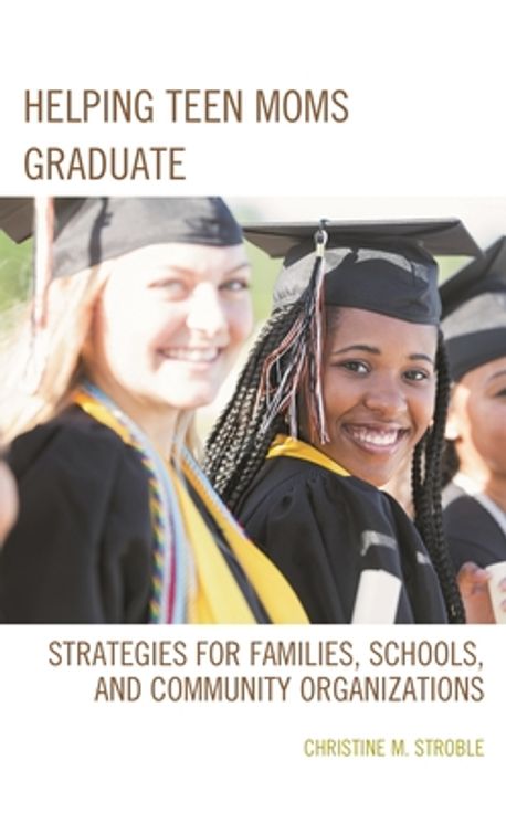 Helping Teen Moms Graduate | Stroble, Christine M. - 교보문고
