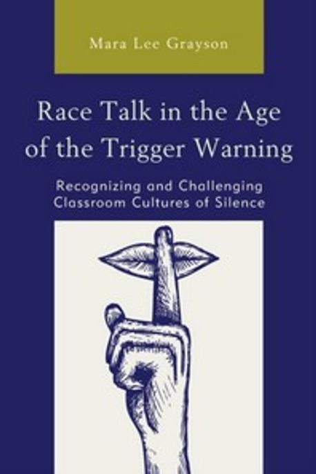 Race Talk in the Age of the Trigger Warning | Mara Lee Grayson - 교보문고