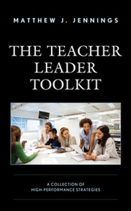 The Teacher Leader Toolkit | Matthew J. Jennings - 교보문고