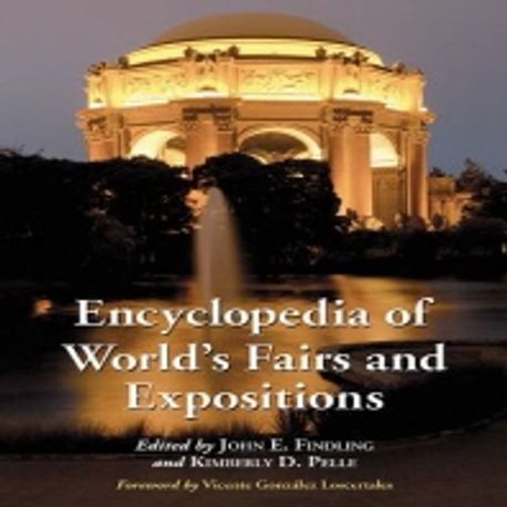Encyclopedia of World's Fairs and Expositions | Findling, John E. - 교보문고