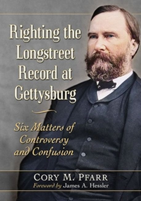 Righting the Longstreet Record at Gettysburg | Pfarr, Cory M. - 교보문고