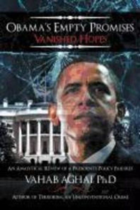 Obama's Empty Promises Vanished Hopes | Aghai Ph. D., Vahab - 교보문고