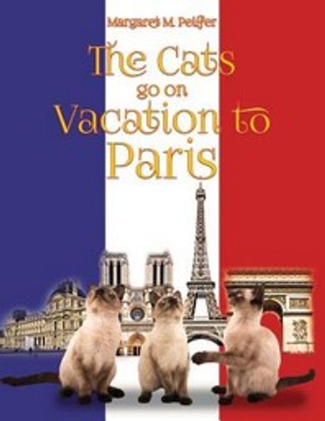 The Cats Go on Vacation to Paris | Peiffer, Margaret M. - 교보문고