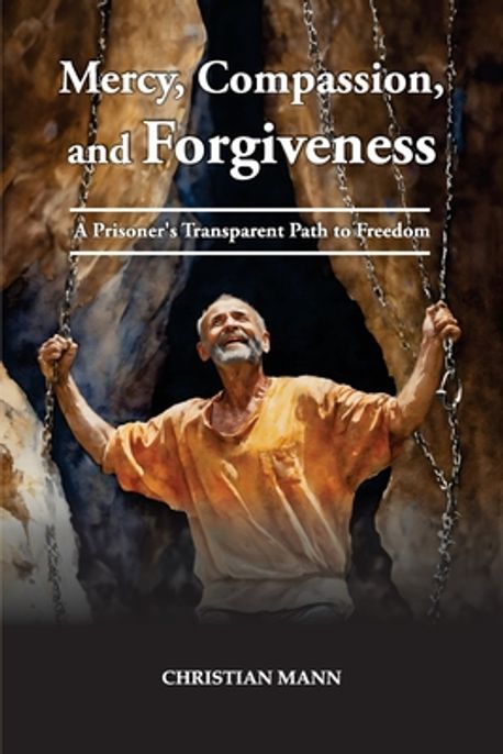 Mercy, Compassion, and Forgiveness | Mann, Christian - 교보문고