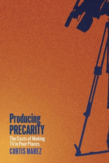 Producing Precarity | Marez, Curtis - 교보문고
