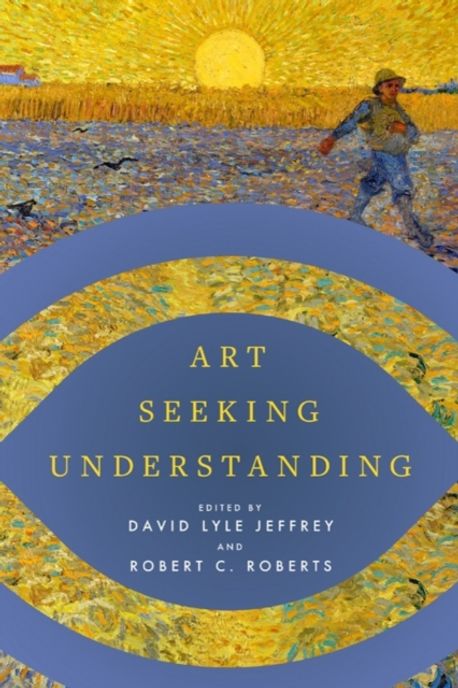Art Seeking Understanding | Jeffrey, David Lyle - 교보문고