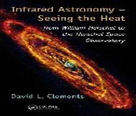 Infrared Astronomy - Seeing the Heat | Clements, David L. - 교보문고