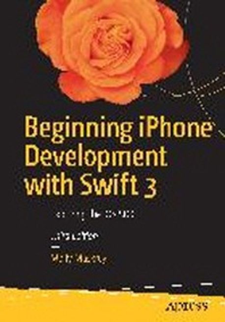 Beginning iPhone Development with Swift 3 | Maskrey, Molly K. - 교보문고