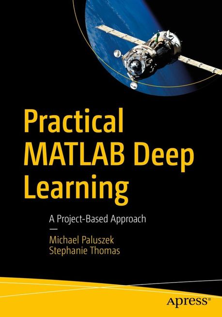 Practical MATLAB Deep Learning | Paluszek, Michael - 교보문고