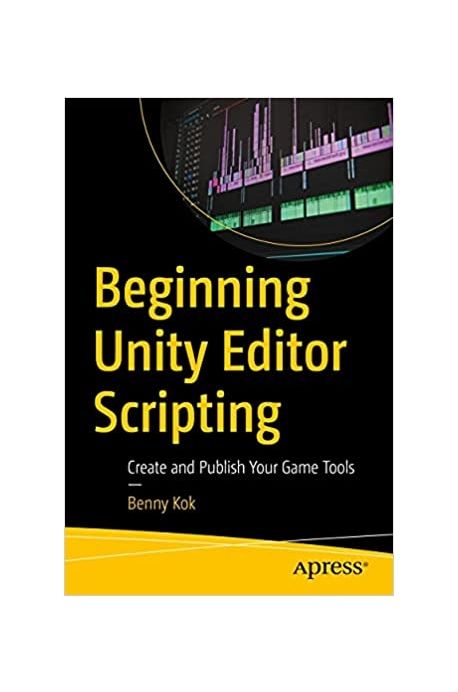 Beginning Unity Editor Scripting | Kok, Benny - 교보문고