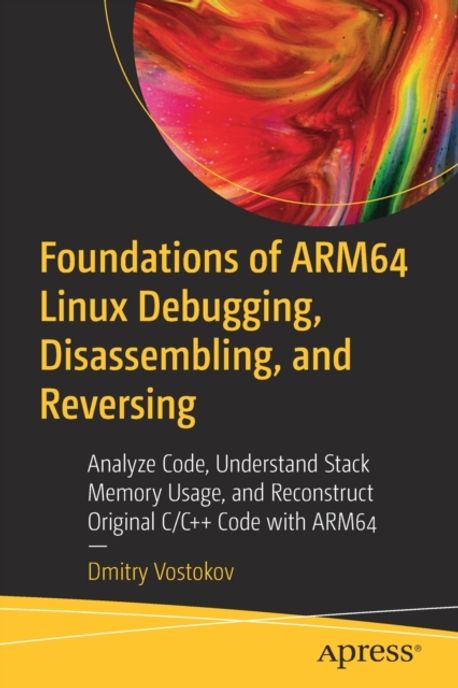 Foundations Of Arm64 Linux Debugging Disassembling And Reversing Dmitry Vostokov 교보문고