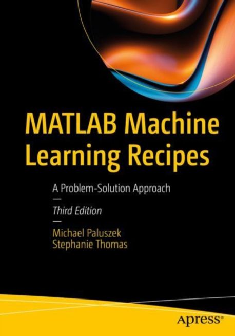 MATLAB Machine Learning Recipes | Michael Paluszek - 교보문고