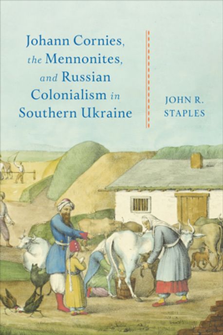 Johann Cornies, the Mennonites, and Russian Colonialism in Southern ...