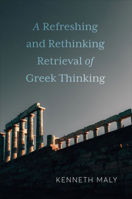 A Refreshing and Rethinking Retrieval of Greek Thinking | Kenneth Maly ...