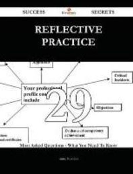 Reflective practice 29 Success Secrets: 29 Most Asked Questions On Reflective practice - What ...