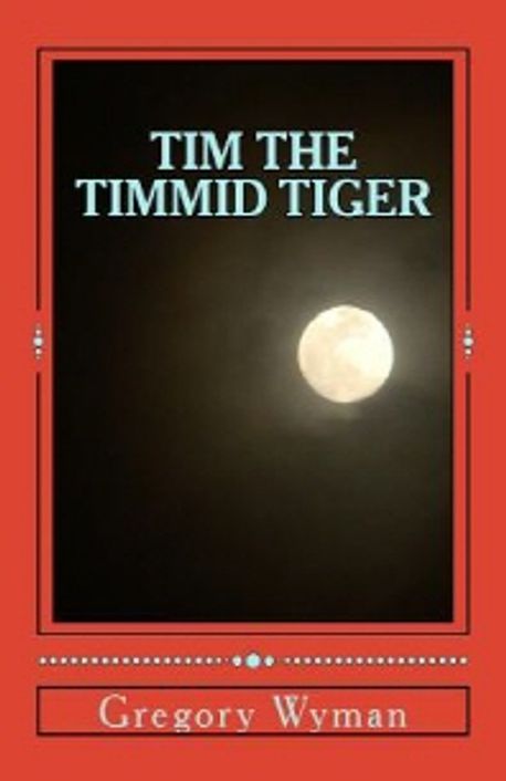 Tim the Timmid Tiger | Wyman, Gregory Alan - 교보문고