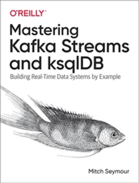Mastering Kafka Streams and Ksqldb | Seymour, Mitch - 교보문고