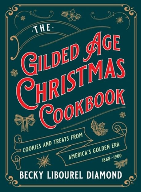 The Gilded Age Christmas Cookbook | Diamond, Becky Libourel - 교보문고