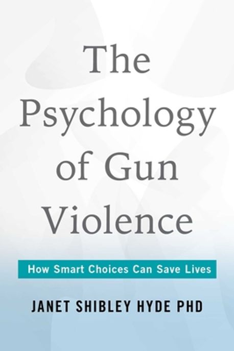 The Psychology of Gun Violence | Hyde, Janet Shibley - 교보문고