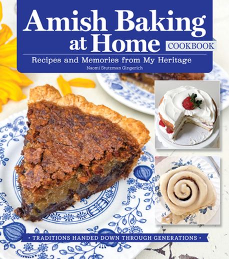 Amish Baking at Home Cookbook | Gingerich, Naomi - 교보문고