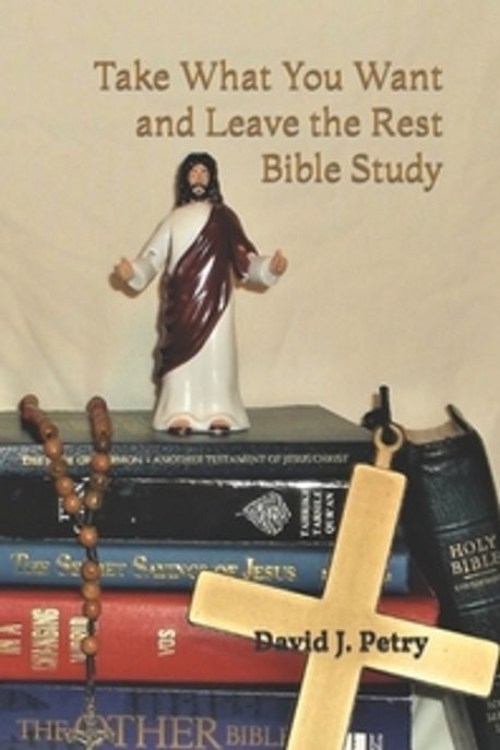 Take What You Want and Leave the Rest Bible Study | Petry, David J. - 교보문고