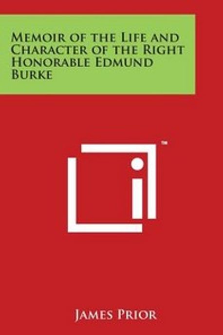 Memoir of the Life and Character of the Right Honorable Edmund Burke | Prior, James - 교보문고