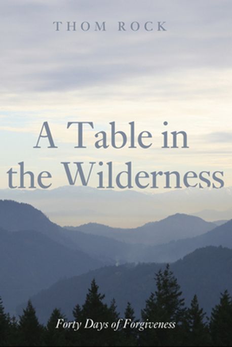 A Table in the Wilderness | Rock, Thom - 교보문고