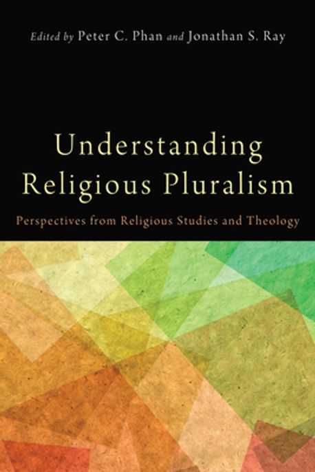 Understanding Religious Pluralism | Phan, Peter C. - 교보문고