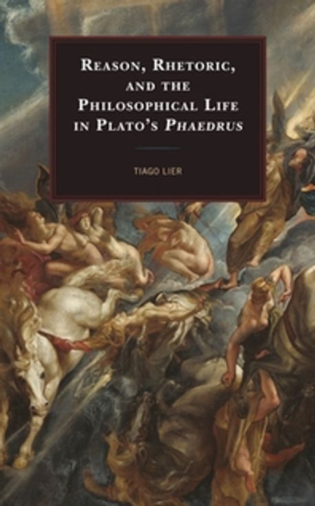Reason, Rhetoric, and the Philosophical Life in Plato`s Phaedrus | Lier ...