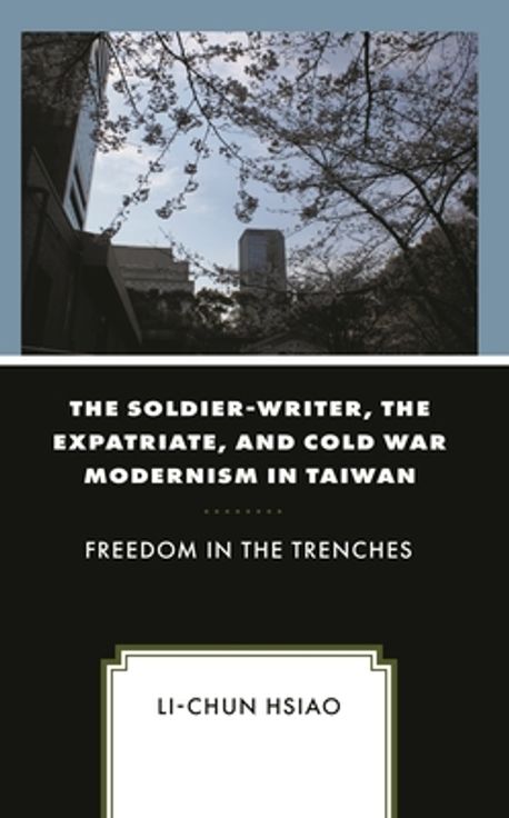 The Soldier-Writer, the Expatriate, and Cold War Modernism in Taiwan ...